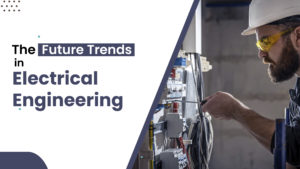 The Future Trends in Electrical Engineering - Trends We