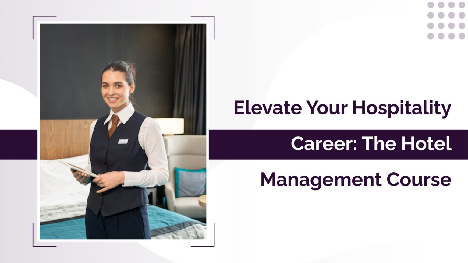 Elevate Your Hospitality Career: The Hotel Management Course - Trends We